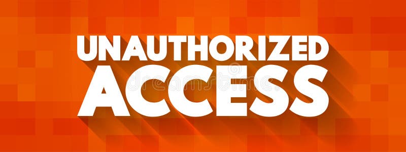 Unauthorized Access - Gains Entry To a Computer Network, System ...