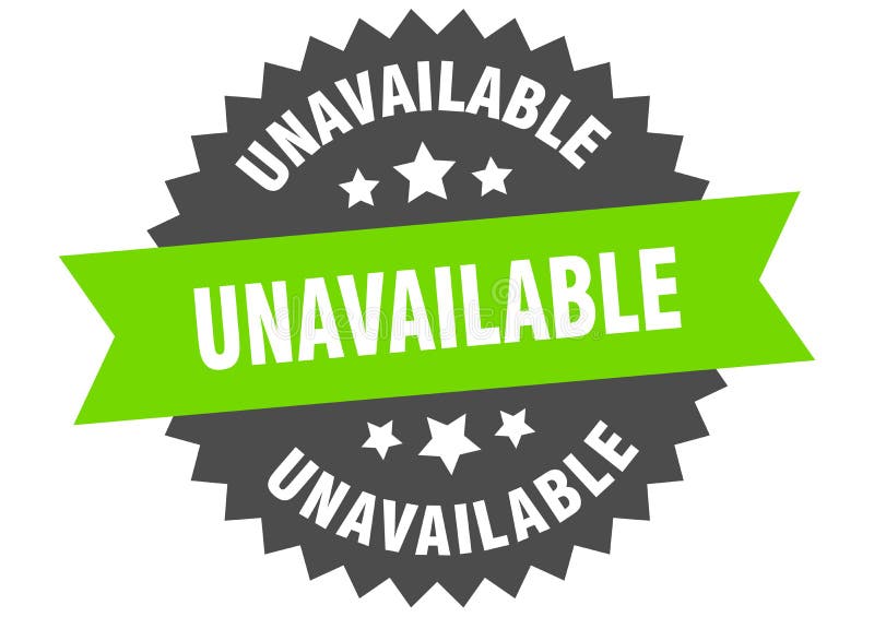 Unavailable Sign. Unavailable Round Isolated Ribbon Label Stock Vector ...