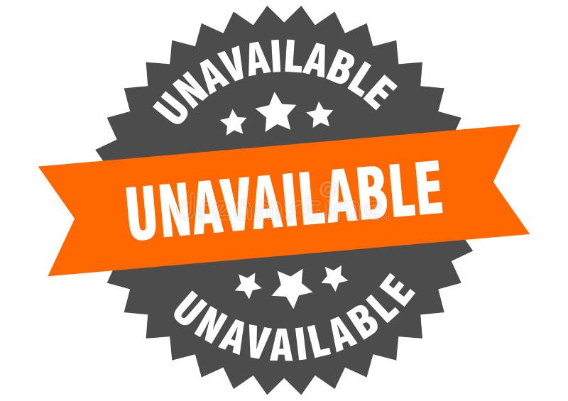Unavailable Sign. Unavailable Round Isolated Ribbon Label Stock Vector ...