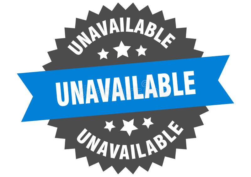 Unavailable Sign. Unavailable Round Isolated Ribbon Label Stock Vector ...