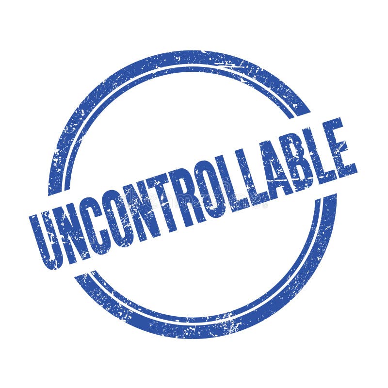 UNCONTROLLABLE Text Written on Blue Grungy Round Stamp Stock ...
