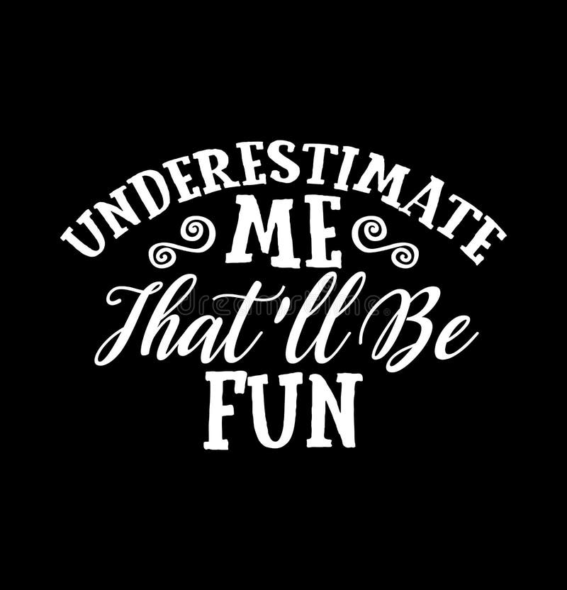 Underestimate Me that Ll Be Fun T Shirt Design Stock Vector ...