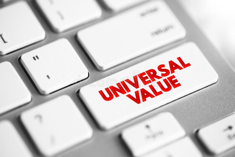 Universal Value - Has the Same Value or Worth for All, or almost All ...