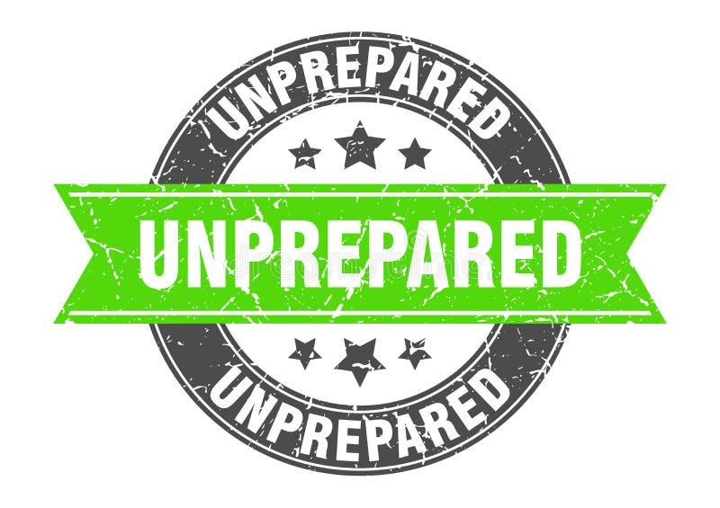 Unprepared. Stamp. Sticker. Seal. Round Grunge Vintage Ribbon ...