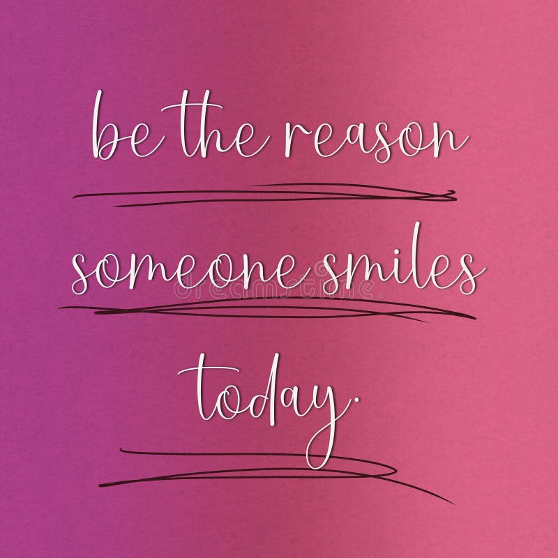 A Motivational Quote, BE the REASON SOMEONE SMILES TODAY Isolated on ...
