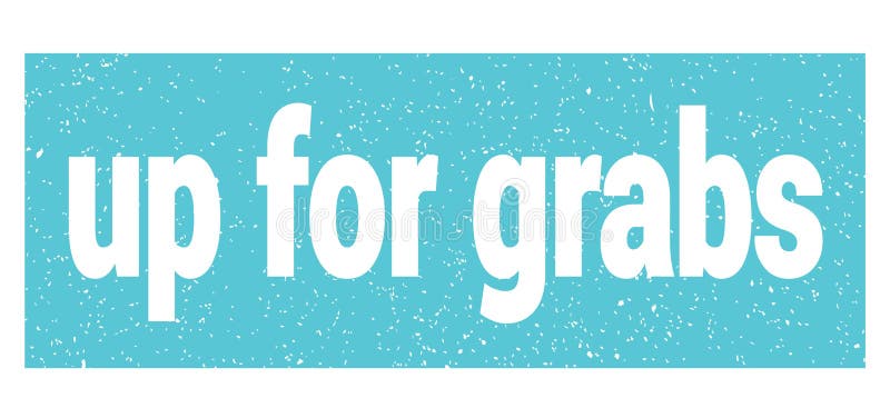Up for Grabs Text Written on Blue Stamp Sign Stock Illustration ... Up for Grabs Text Written on Blue Stamp Sign Stock Illustration ...