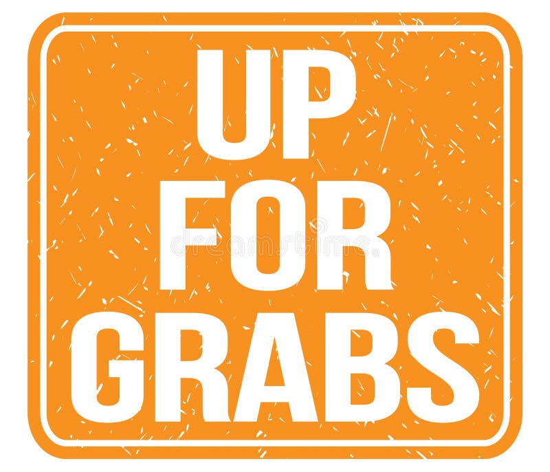 UP for GRABS, Text Written on Orange Stamp Sign Stock Illustration ... UP for GRABS, Text Written on Orange Stamp Sign Stock Illustration ...