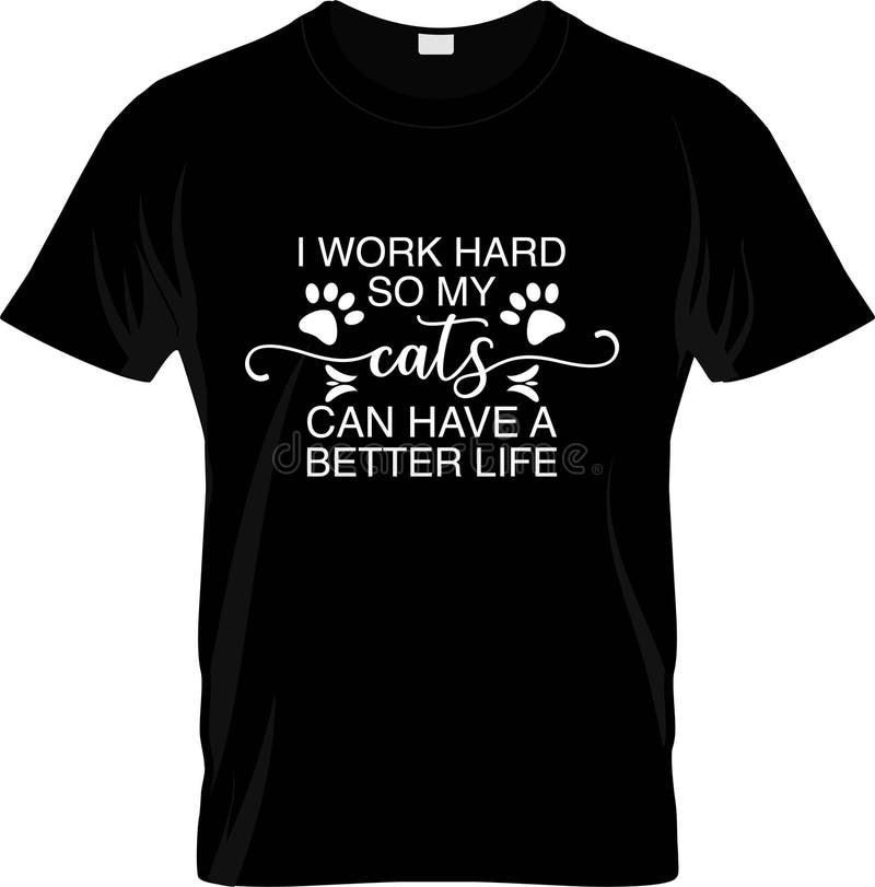 I Work Hard so My Cat Can Have a Better Life Typography Cat T Shirt ...