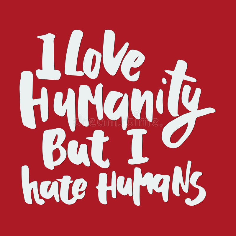 Hand Lettering Illustration for Your Design. I Love Humanity, but I ...
