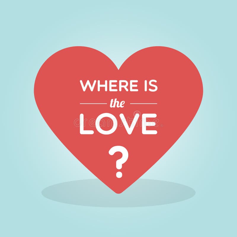 Vector Illustration with the Text: `Where is the Love?`Quote. Flat ...