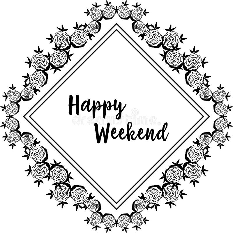 Vector Illustration Writing Happy Weekend with Beautiful Flower Frame ...