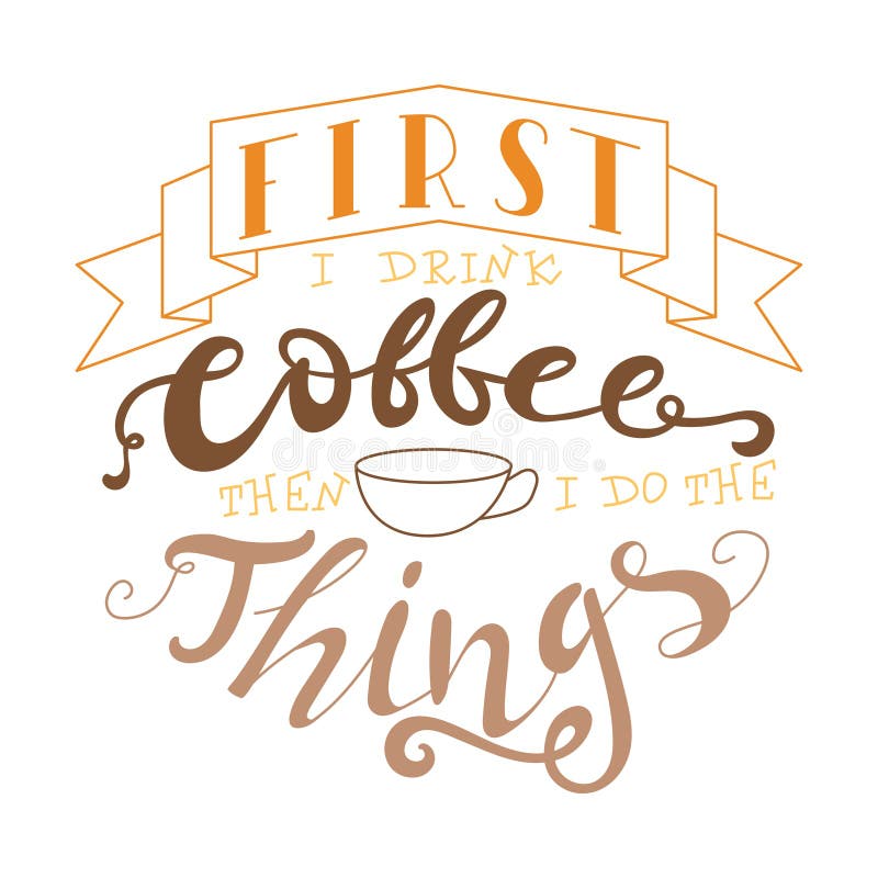 Vector Ink Lettering. Hand Drawn Quote. First I Drink Coffee Then I Do ...