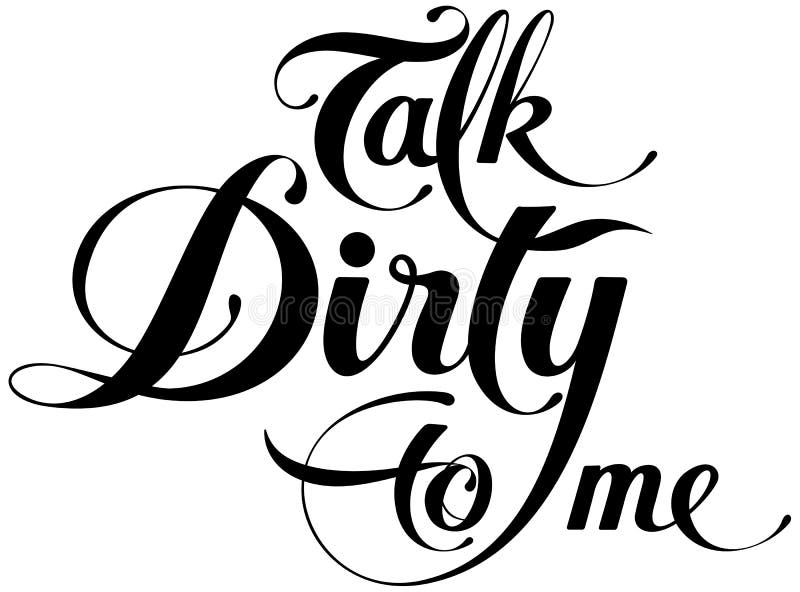 Talk Dirty To Me - Custom Calligraphy Text Stock Vector - Illustration ...