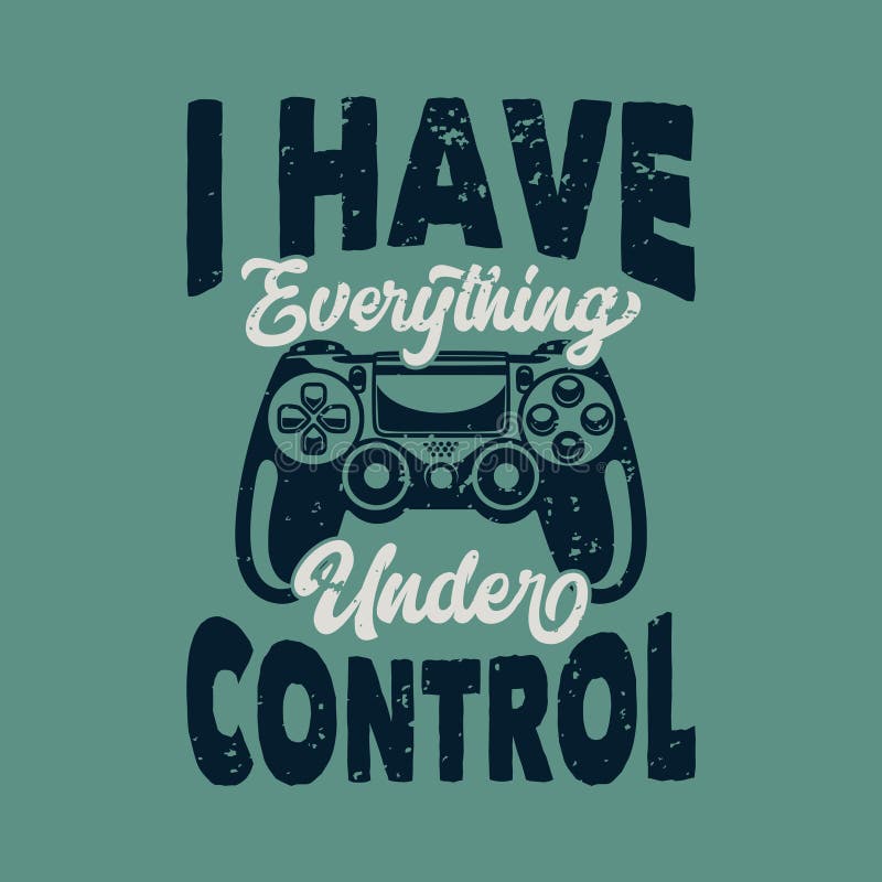 Vintage Slogan Typography I Have Everything Under Control Stock Vector ...