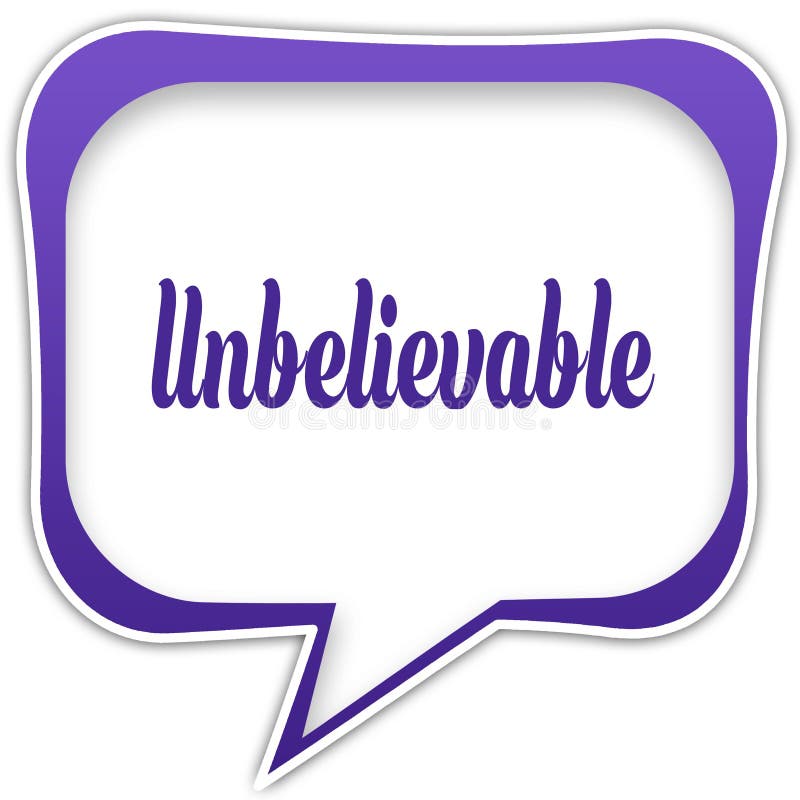 Violet Square Speech Bubble with UNBELIEVABLE Text Message Stock ...