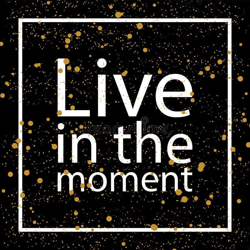 Vivez pendant le moment illustration stock. Illustration du trame ...