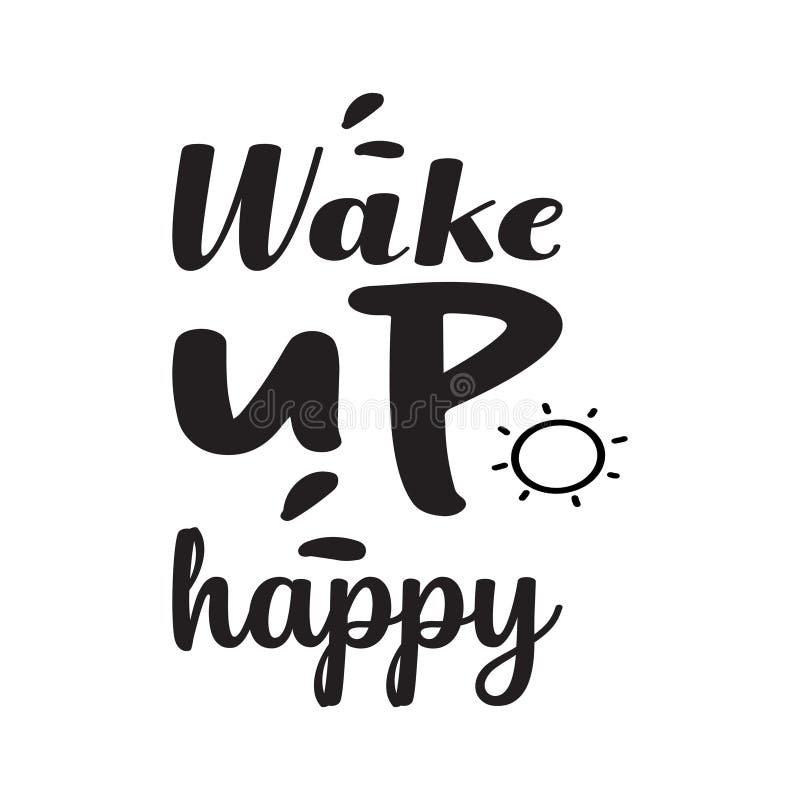 Wake Up Happy Black Letter Quote Stock Vector - Illustration of life ...