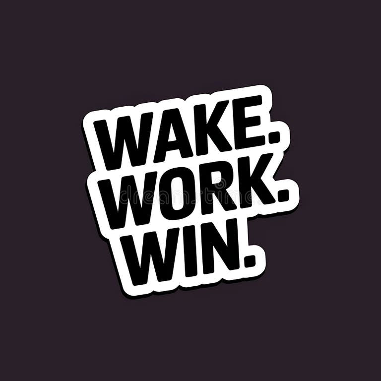 Wake. Work. Win stock illustration. Illustration of wake - 392108681