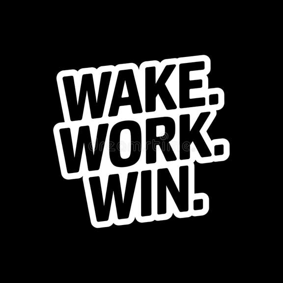 Wake. Work. Win stock illustration. Illustration of background - 392108699