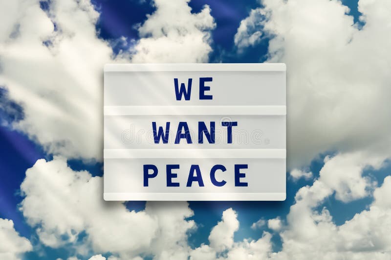 We WANT PEACE Written in a Lightbox on Clouds Sky Background. No War ...