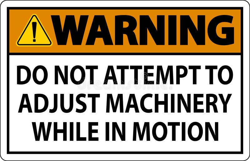 Warning Sign Do Not Attempt To Adjust Machinery while in Motion Stock ...