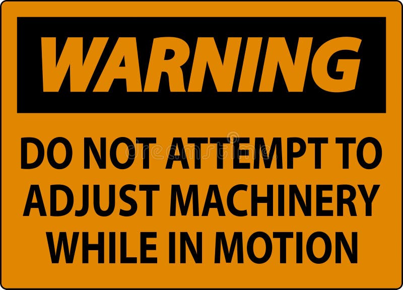 Warning Sign Do Not Attempt To Adjust Machinery while in Motion Stock ...