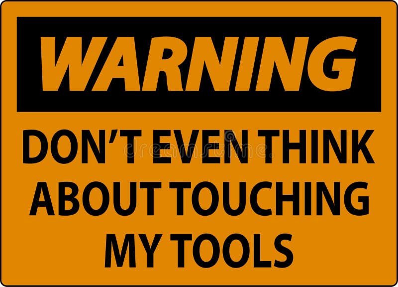 Warning Sign Do Not Touch the Tools Stock Vector - Illustration of ...