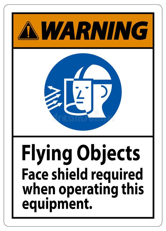 Warning Sign Flying Objects, Face Shield Required when Operating this ...
