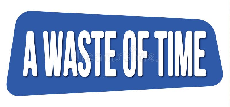 A WASTE of TIME Text Written on Blue Stamp Sign Stock Illustration ...