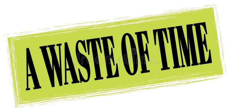 A WASTE of TIME Text Written on Green-black Stamp Sign Stock ...