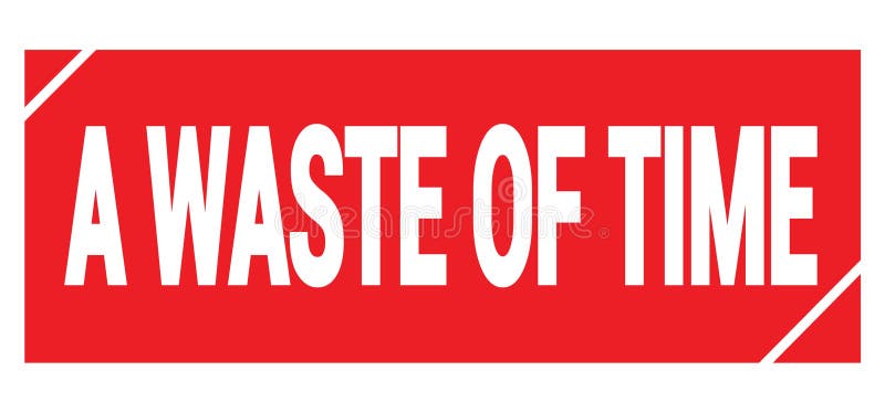 A WASTE of TIME Text Written on Red Stamp Sign Stock Illustration ...
