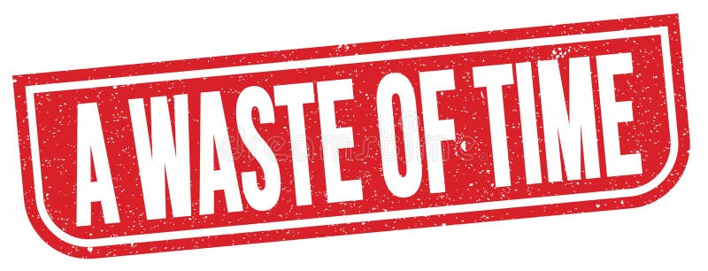 A WASTE of TIME Text Written on Red Stamp Sign Stock Illustration ...