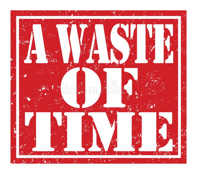A WASTE of TIME, Text Written on Red Stamp Sign Stock Illustration ...