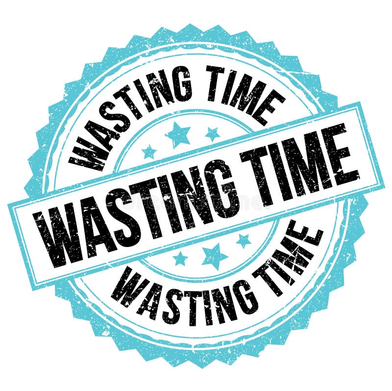 WASTING TIME Text on Blue-black Round Stamp Sign Stock Illustration ...