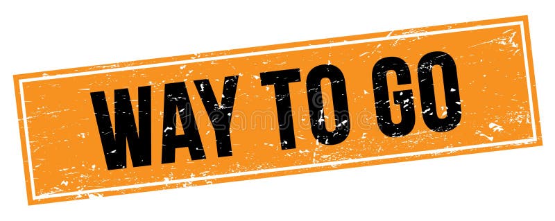 WAY TO GO Text on Black Orange Grungy Rectangle Stamp Stock ...