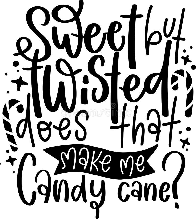 Sweet but Twisted Does that Make Me Candy Cane Quotes, Sarcastic ...