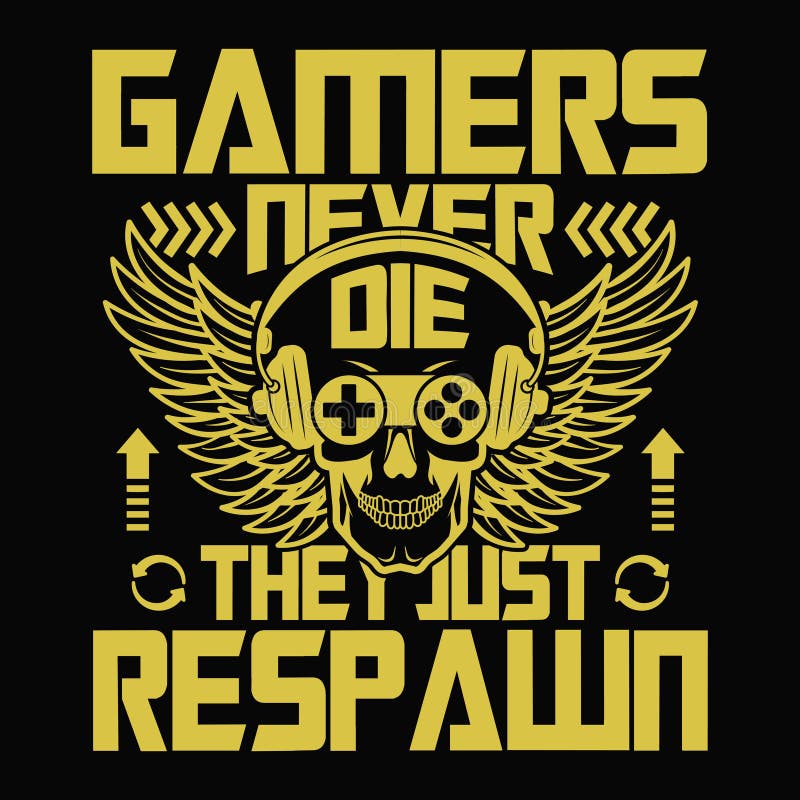 Gamers Never Die they Just Respawn - Gaming Quotes T Shirt Design ...