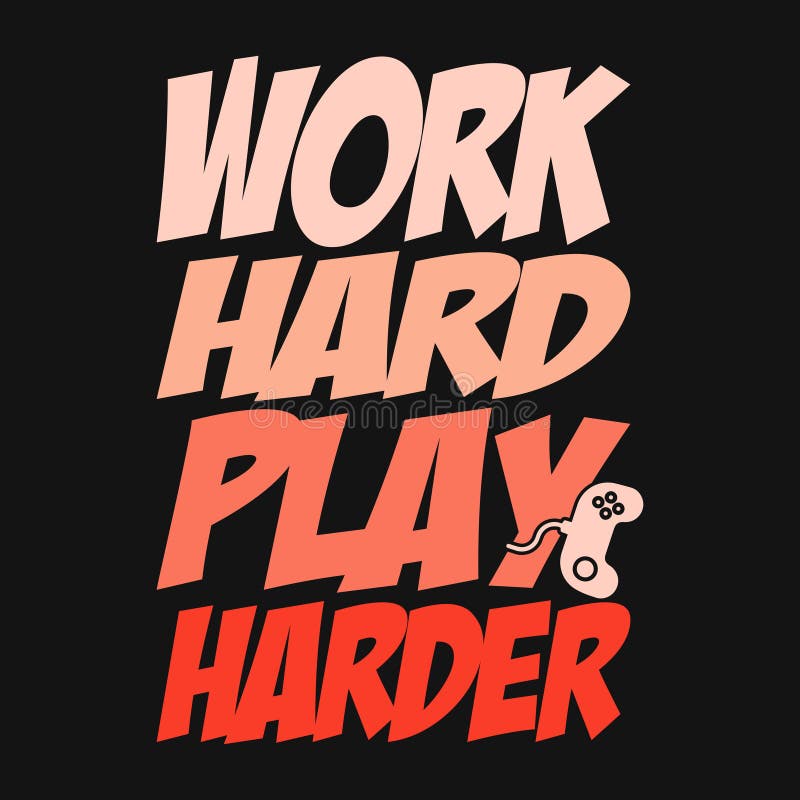 Gaming Quotes - Work Hard Play Harder - Vector T Shirt Design Stock ...