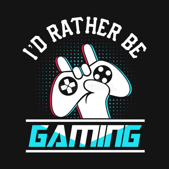 I`d Rather Be Gaming - Gaming Quotes T-shirt Design Stock Vector ...