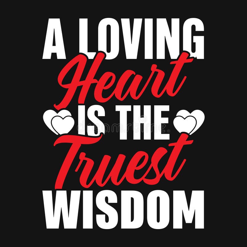 A Loving Heart is the Truest Wisdom - Valentines Day Typographic T ...