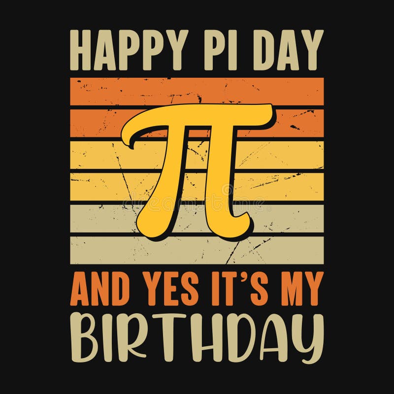 Happy Pi Day and Yes it S My Birthday Stock Vector - Illustration of ...