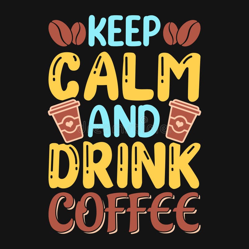 Keep calm and drink coffee stock vector. Illustration of shirts - 271491418
