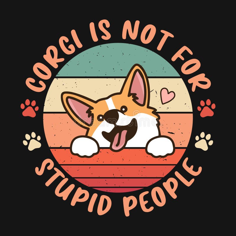 Corgi is Not for Stupid People Stock Vector - Illustration of celebrate ...