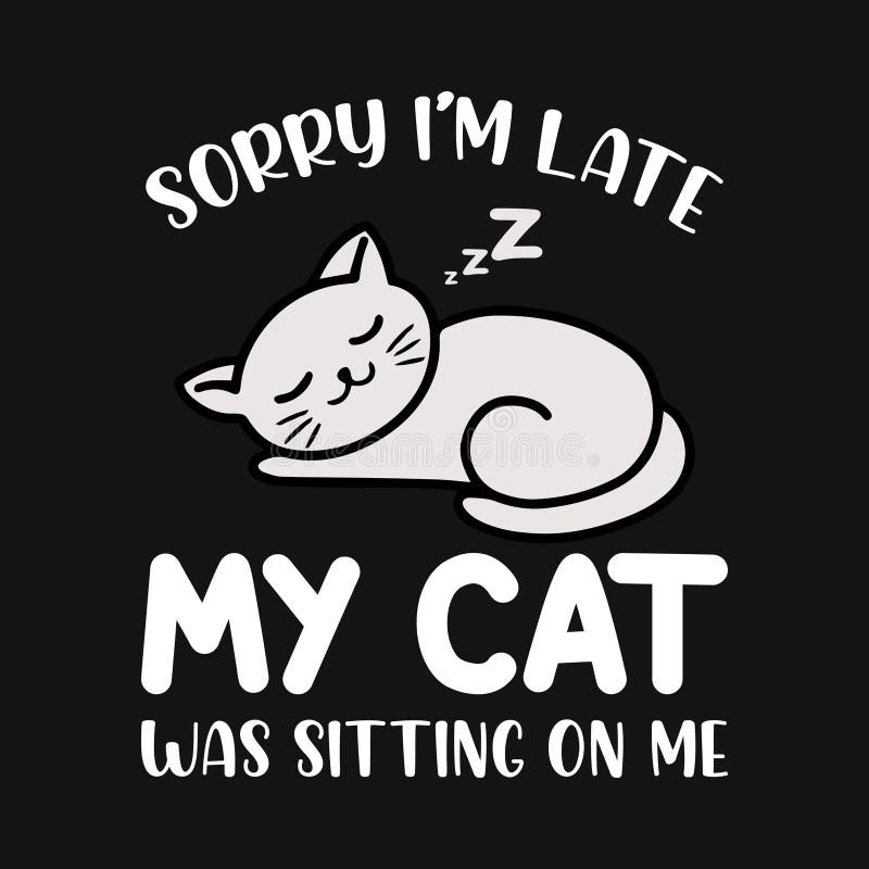 Sorry I M Late My Cat Was Sitting on Me Stock Vector - Illustration of ...
