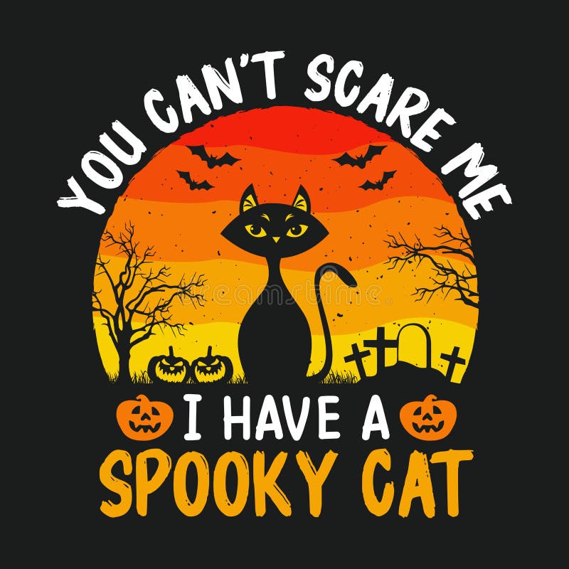 You Can T Scare Me I Have a Spooky Cat Stock Vector - Illustration of ...