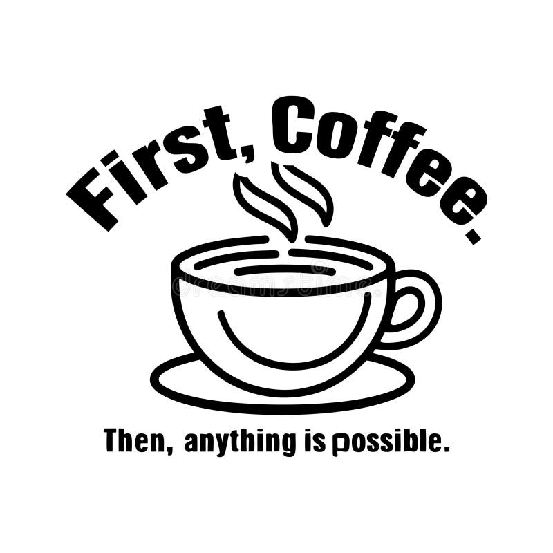 First, Coffee. Then, Anything is Possible. Quote T-shirt Vector Design ...