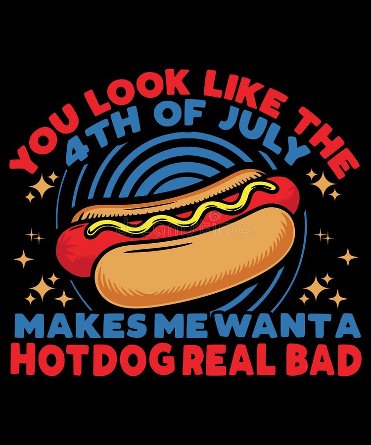 Lou Look Like 4th of Jue Makes Me Want a Hotdog Real Bad - Funny 4th of ...
