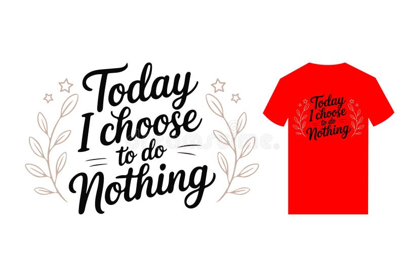 Today I Choose To Do Nothing T-Shirt Design Stock Vector - Illustration ...