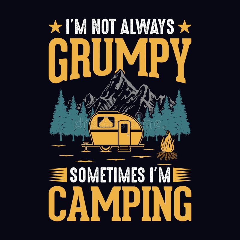 I M Not always Grumpy Sometimes I M Camping Stock Illustration ...
