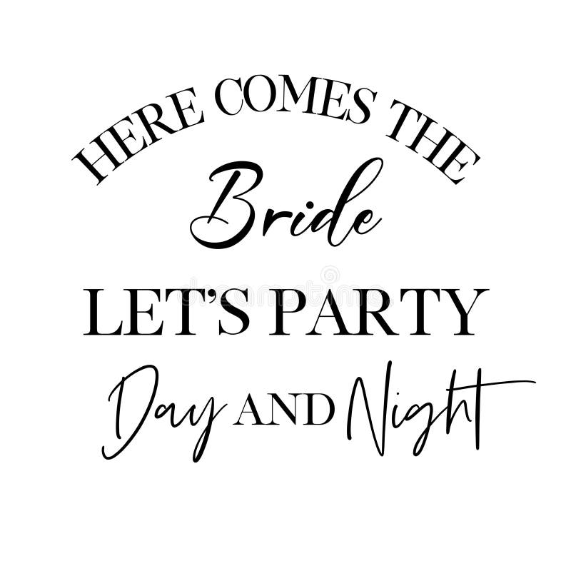 Here Comes the Bride Let S Party Day and Night. Stock Vector ...